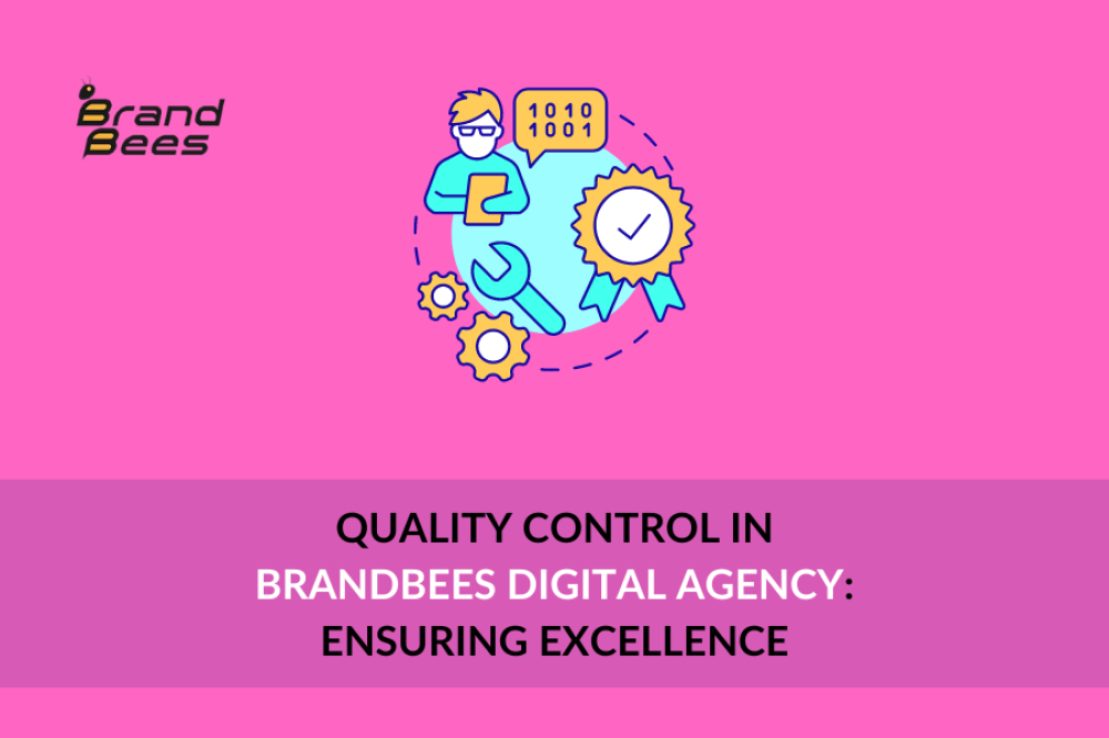 Quality Control in Brandbees Digital Agency